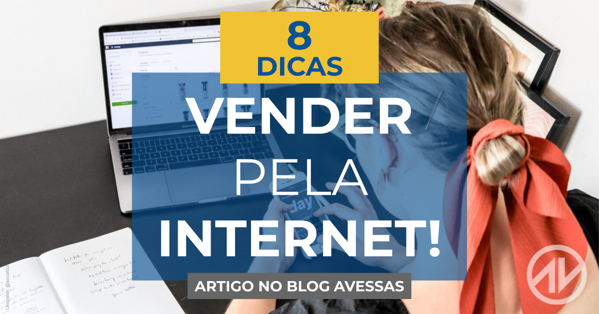 8 Dicas para as vendas pela Internet! - AVESSAS
